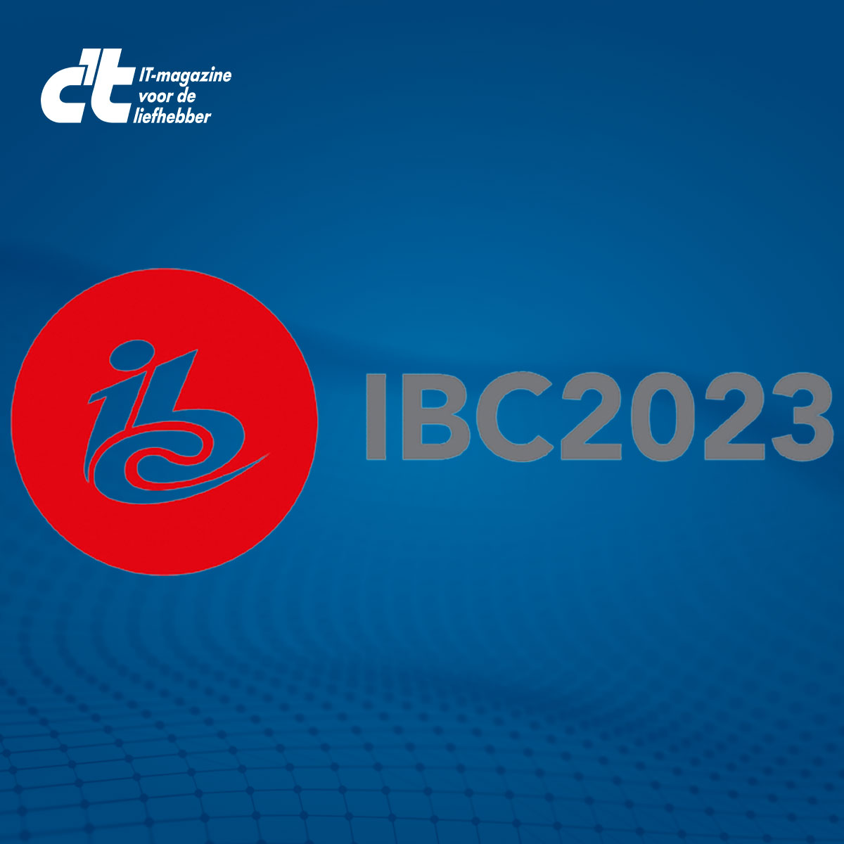 IBC 2023: een samenvatting van de beurs in Amsterdam